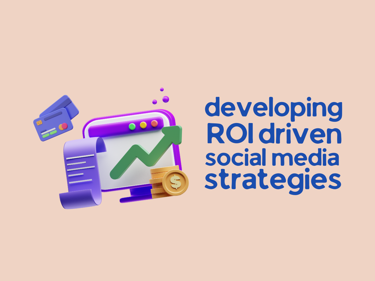 5 Steps to Creating a Successful ROI Driven Social Media Strategy